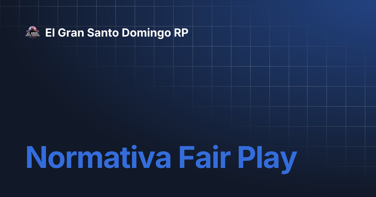 Normativa Fair Play | El Gran Santo Domingo RP
